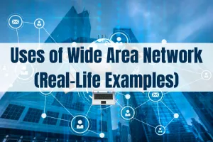 Uses of Wide Area Network: Simple Guide With Real Examples